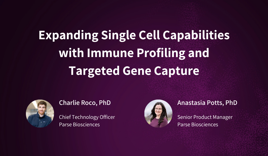Expanding Single Cell with Evercode TCR and Gene Capture - Webinar Expanding Single Cell with Evercode TCR and Gene Capture - Webinar
