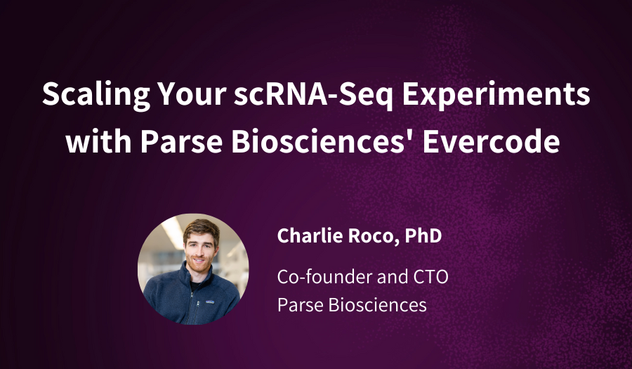 Scaling with Parse Biosciences' Evercode